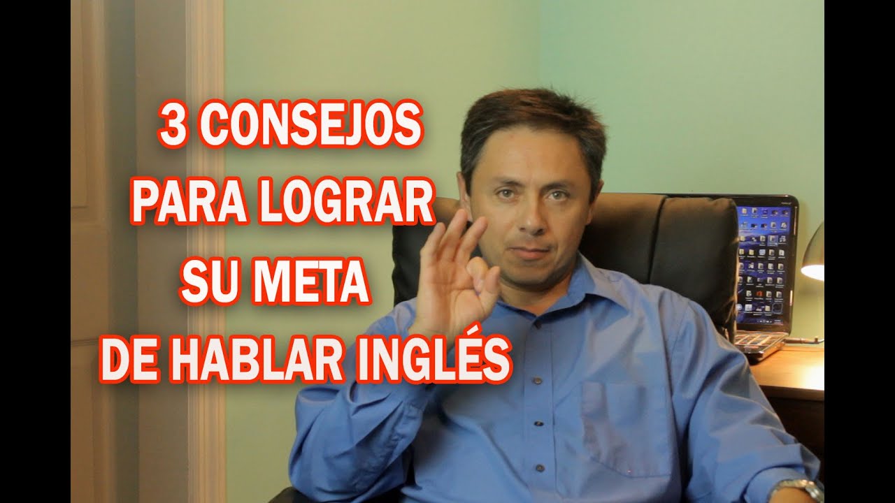 3 consejos para lograr su meta de hablar inglés