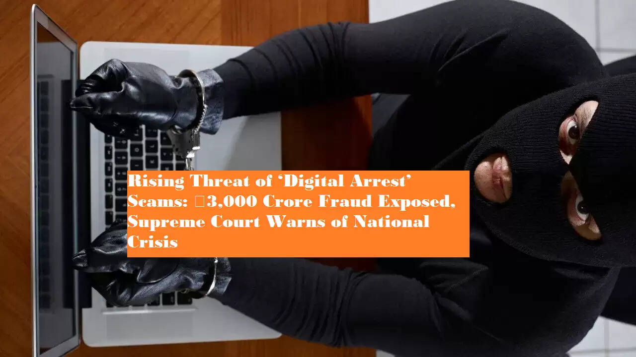 Rising Threat of ‘Digital Arrest’ Scams: ₹3,000 Crore Fraud Exposed ...