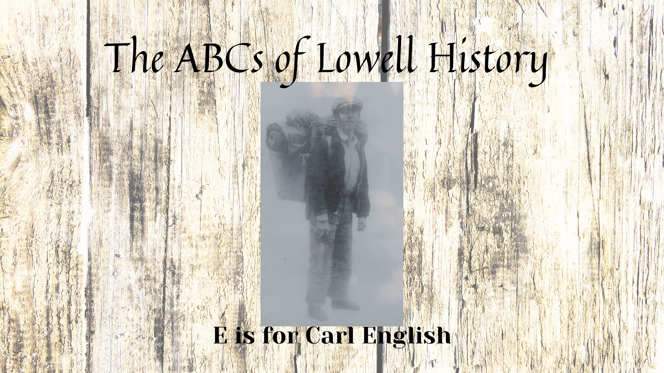 The ABCs of Lowell History: E is for Carl English
