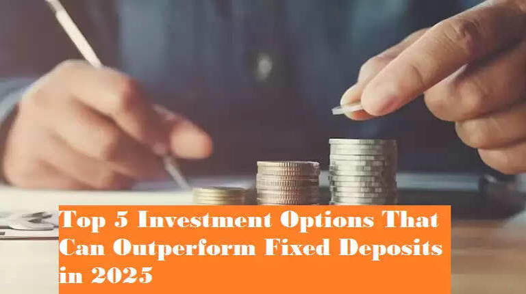 Top 5 Investment Options That Can Outperform Fixed Deposits in 2025