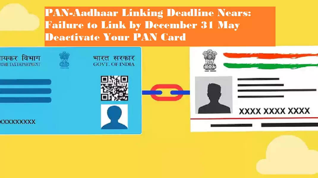 PAN-Aadhaar Linking Deadline Nears: Failure to Link by December 31 May ...
