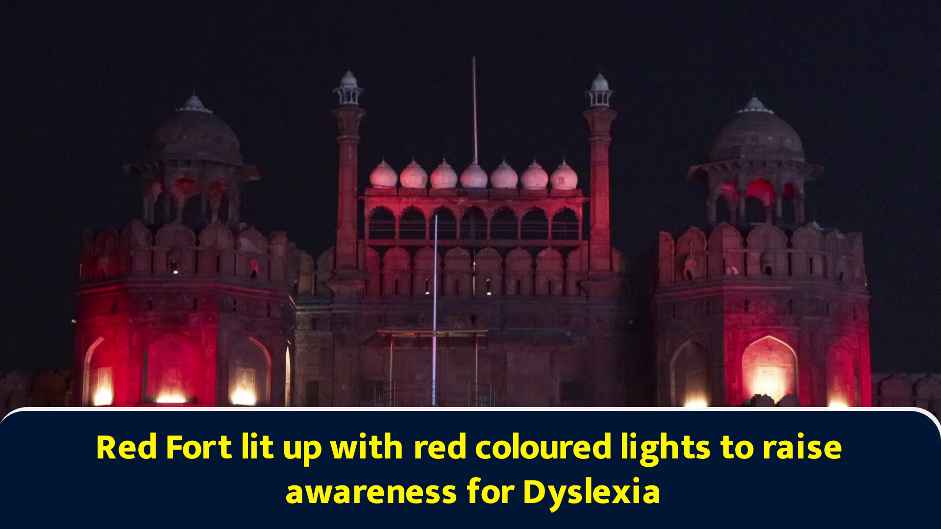 Red Fort lit up with red coloured lights to raise awareness for Dyslexia