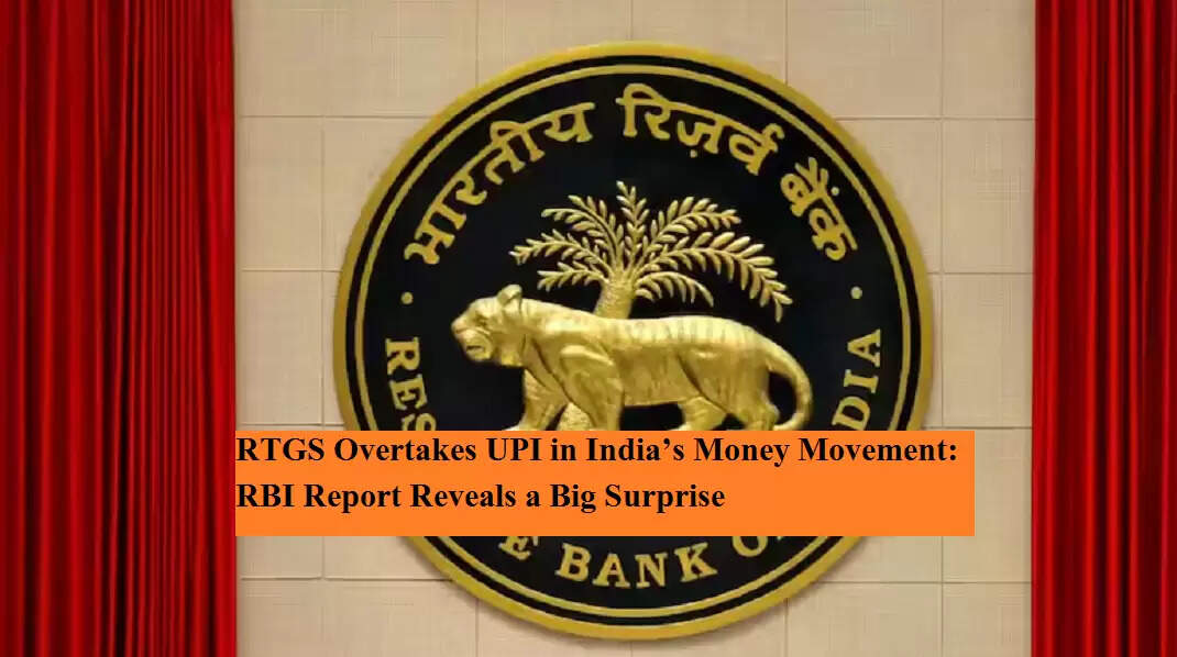 RTGS Overtakes UPI in India’s Money Movement: RBI Report Reveals a Big ...