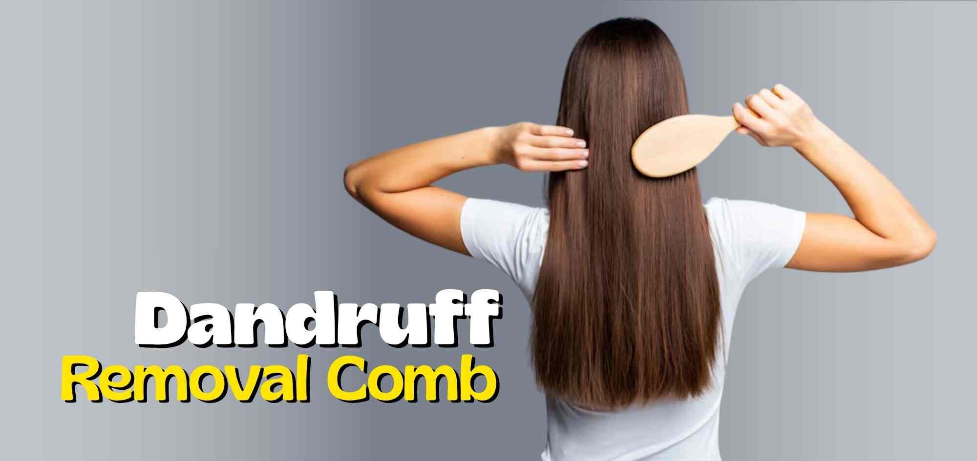 Best Dandruff Removal Comb: Top Picks And Expert Tips for Flake-Free Hair