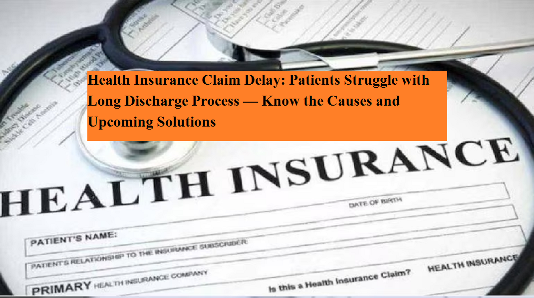 Health Insurance Claim Delay: Patients Struggle with Long Discharge ...