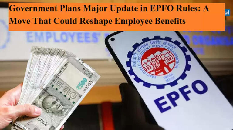 Government Plans Major Update in EPFO Rules: A Move That Could Reshape ...
