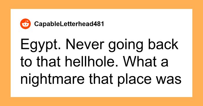 People Are Sharing The Worst Places They Ever Visited And These 31 Are ...