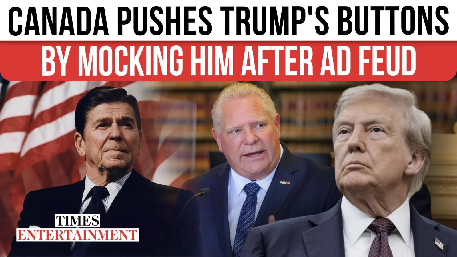 'Best Ad Ever': Ontario Premier Doug Ford Roasts Trump After Reagan ...