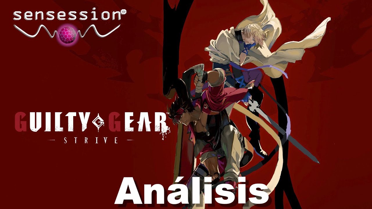Guilty Gear Strive Análisis #Sensession