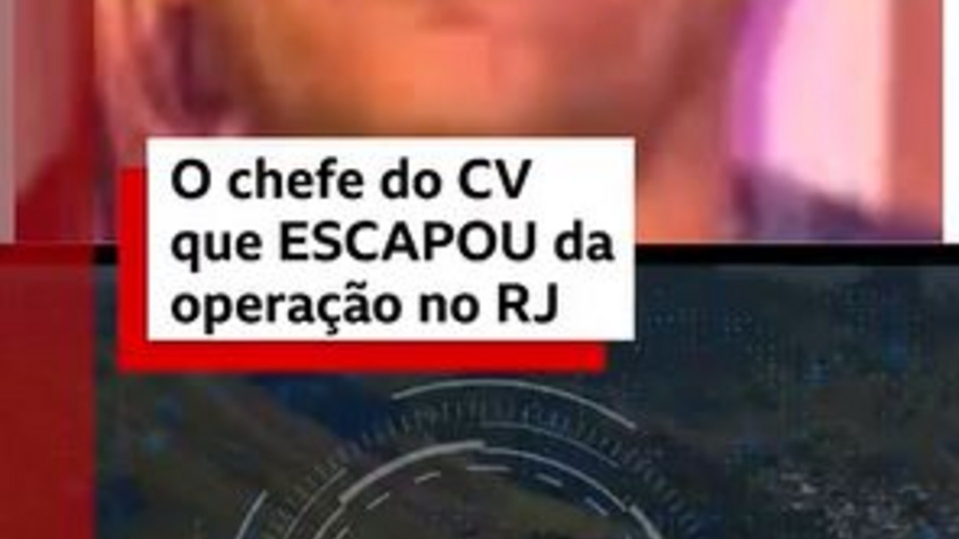 O chefe do Comando Vermelho que escapou da operação no Rio