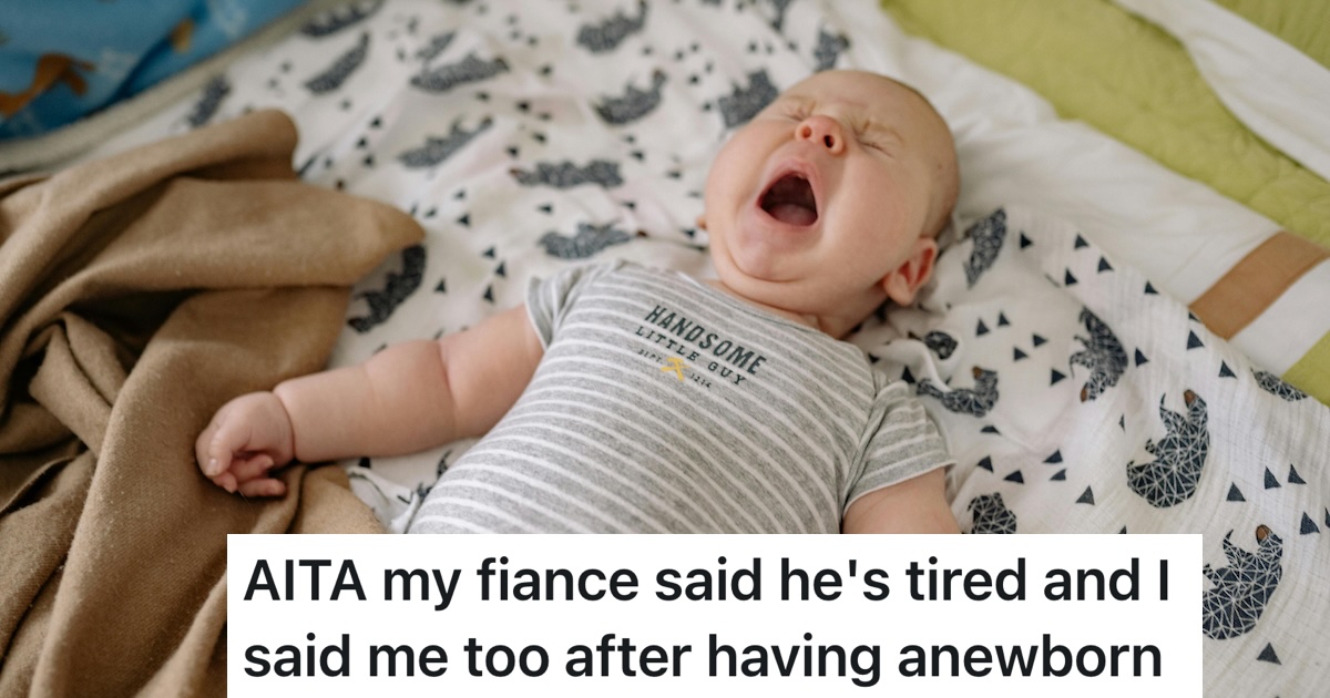 Fiancé Says He’s Exhausted After Newborn Care, But When His Partner ...