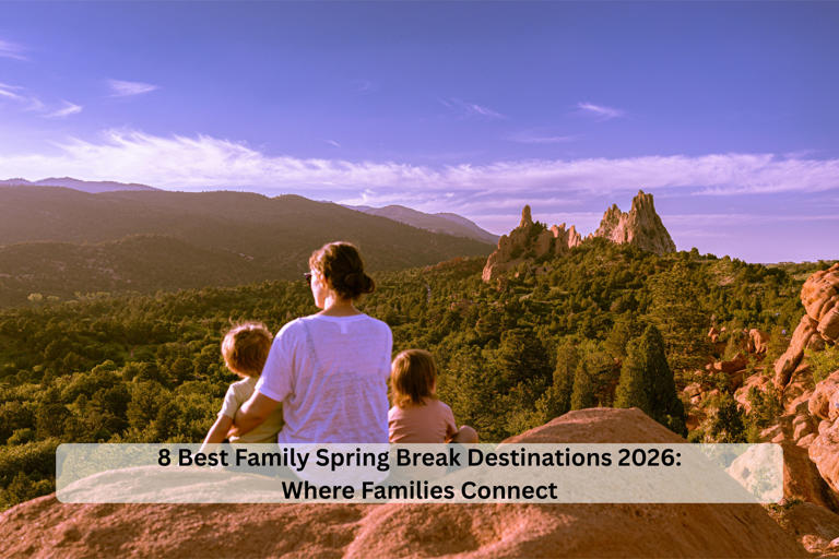 8 Best Family Spring Break Destinations 2026: Where Families Connect