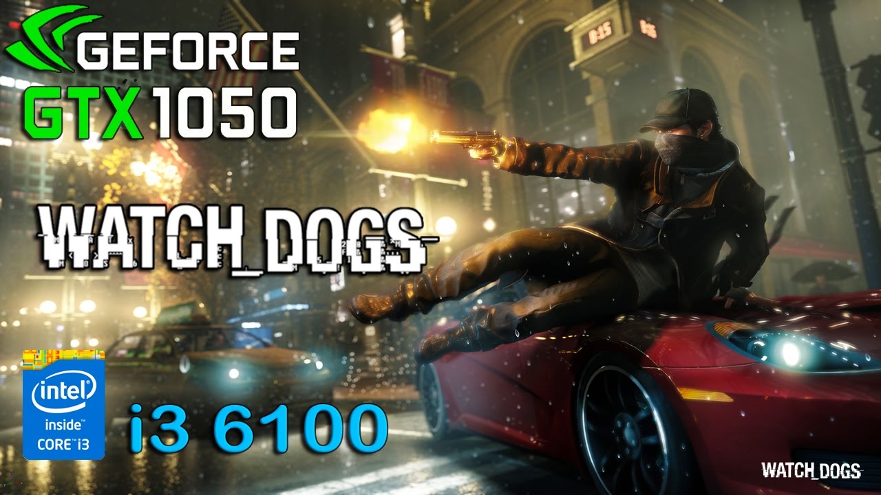 Watch Dogs: GTX 1050 - i3 6100