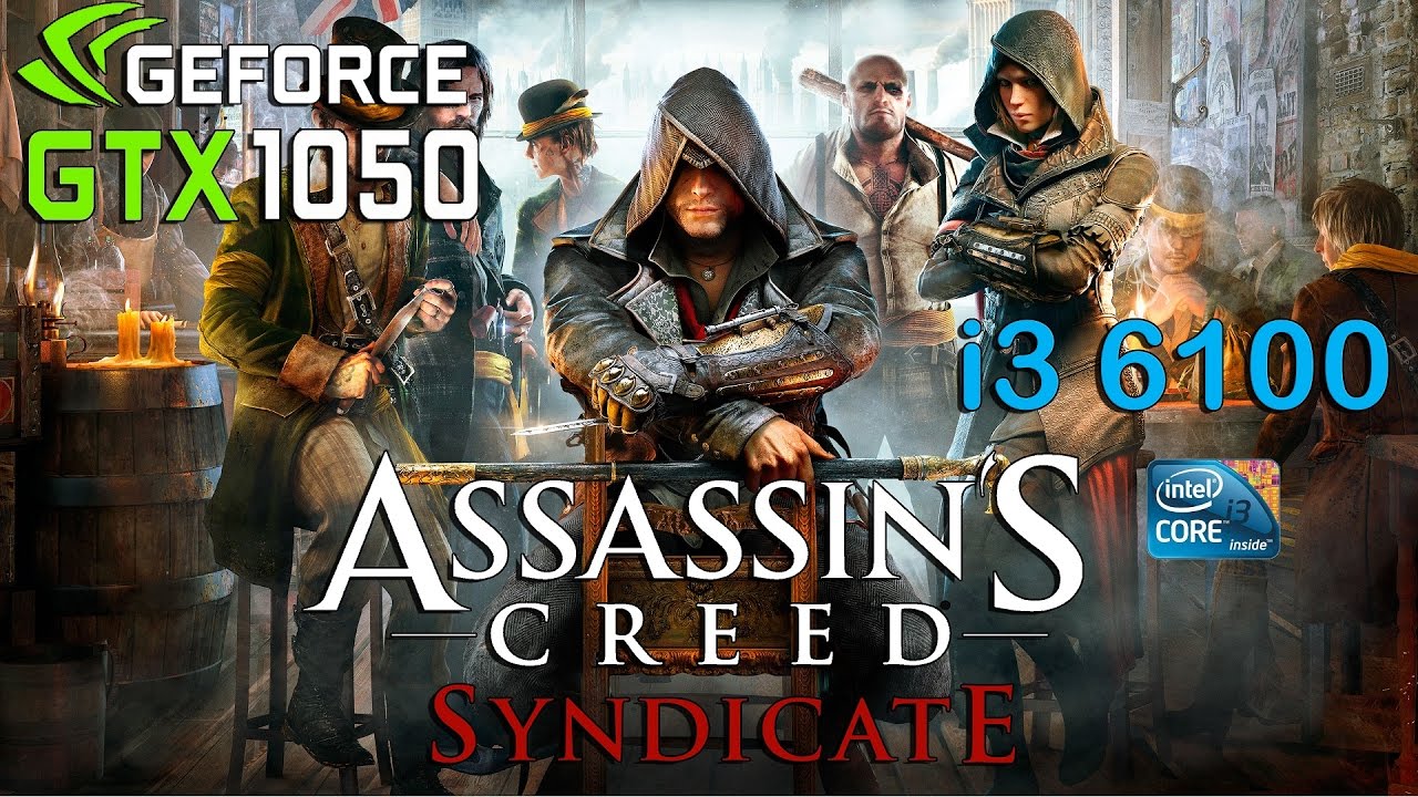 Assassin's Creed Syndicate: GTX 1050 - i3 6100