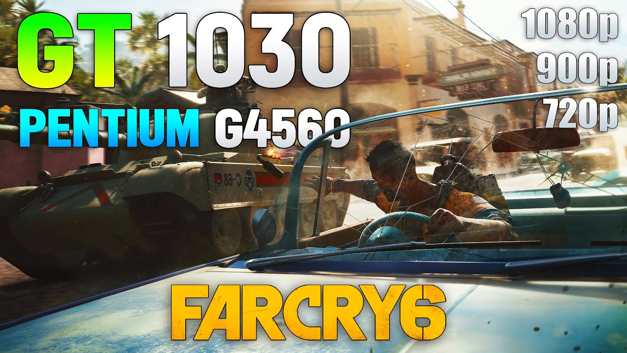 Far Cry 6 : GT 1030 + Pentium G4560 l 1080p l 900p l 720p l