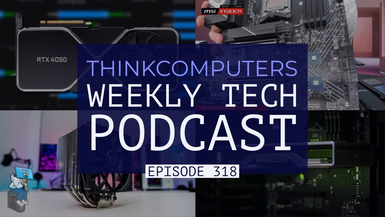 ThinkComputers podcast #318 - RTX 4090 details, AM5 details, new Star ...