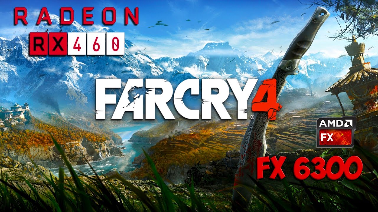 Far Cry 4: RX 460 - FX 6300 (ultra settings)