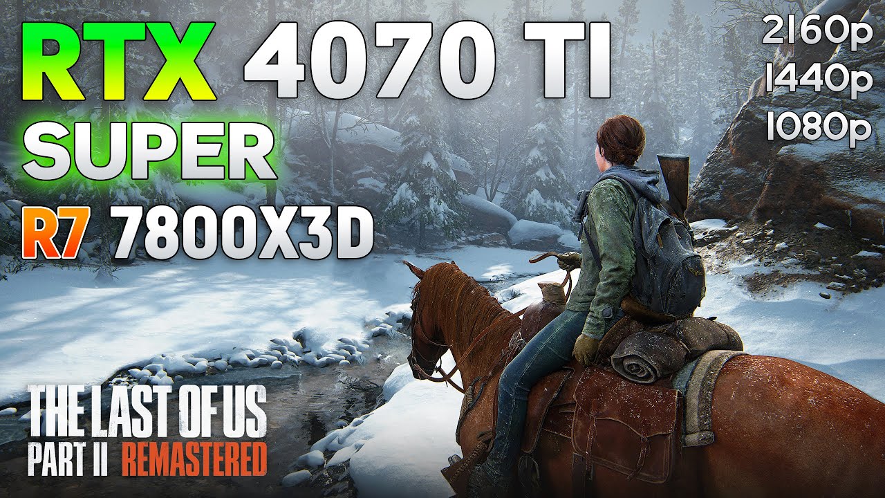 The Last of Us Part II Remastered: RTX 4070 Ti SUPER 16GB | 1080p ...