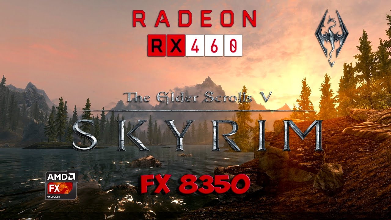 Skyrim Special Edition: RX 460 - FX 8350 (ultra settings)