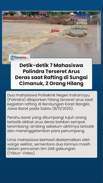 Perahu Pembawa 7 Mahasiswa Polindra Terbalik di Sungai Cimanuk, 2 Orang ...