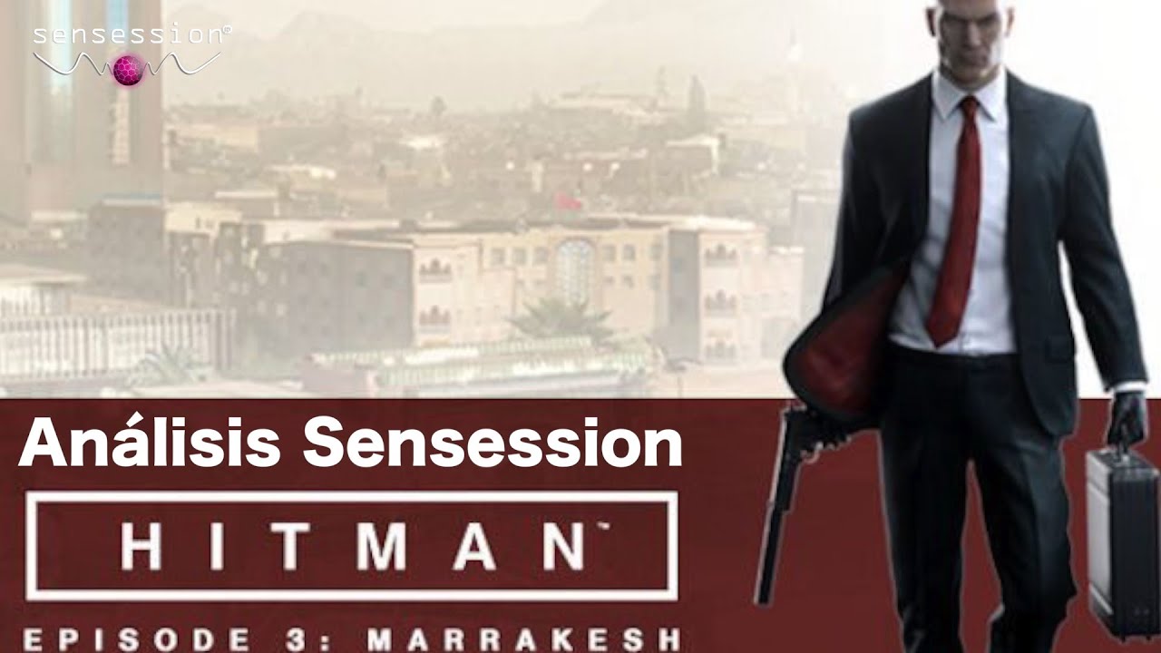 Hitman Ep#3: Una jaula dorada (Marrakech) Análisis Sensession