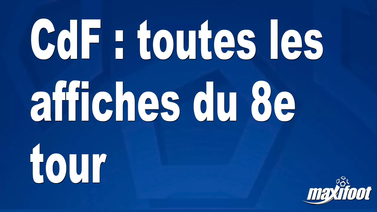 CdF : toutes les affiches du 8e tour