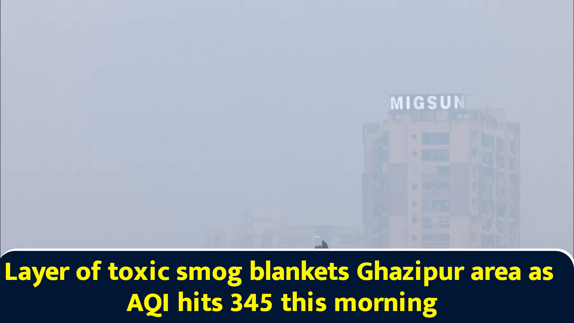 Layer of toxic smog blankets Ghazipur area as AQI hits 345 this morning