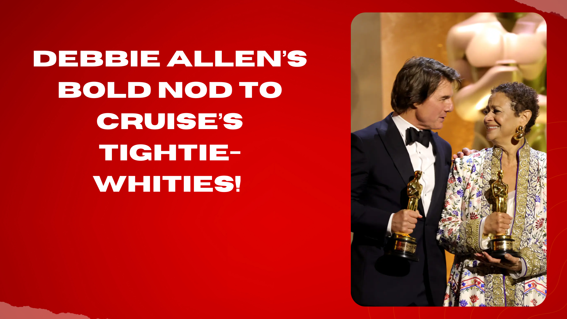 Debbie Allen’s bold nod to Cruise’s tightie-whities!