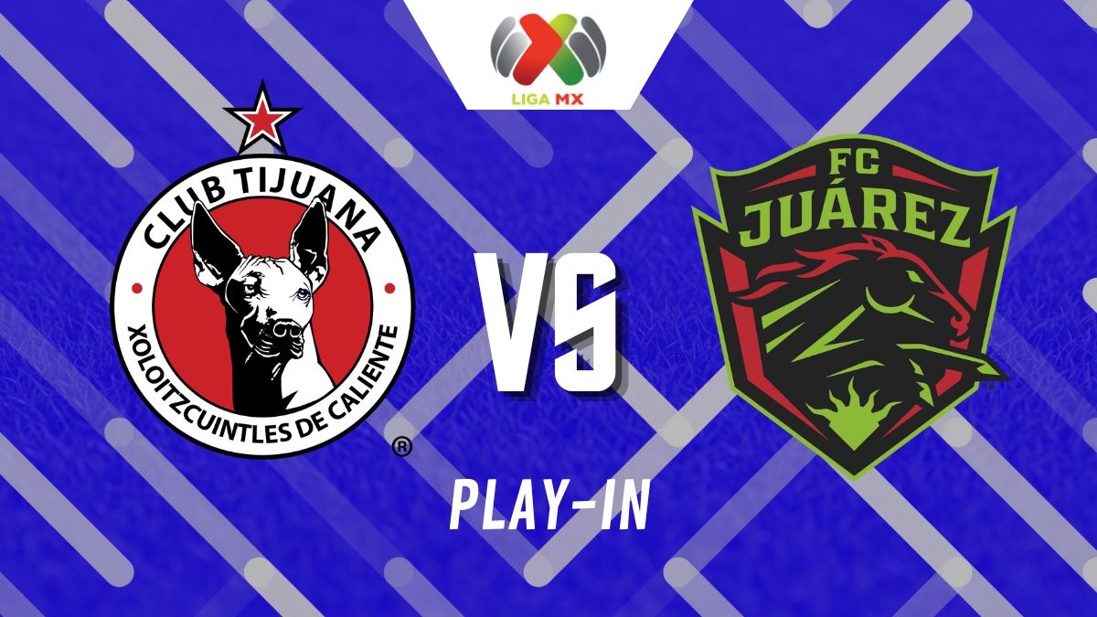 Tijuana vs FC Juárez: ¿Dónde y a qué hora ver en VIVO el Play-In de la ...