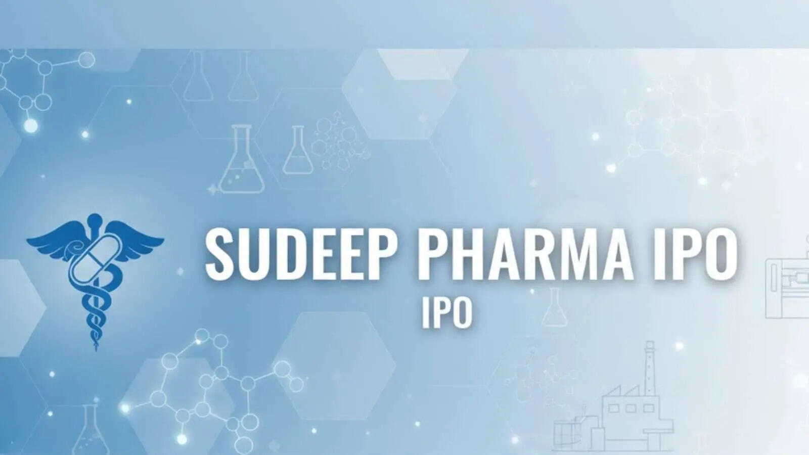 Sudeep Pharma IPO: Mukul Agrawal, Prashant Jain among investors in Rs ...