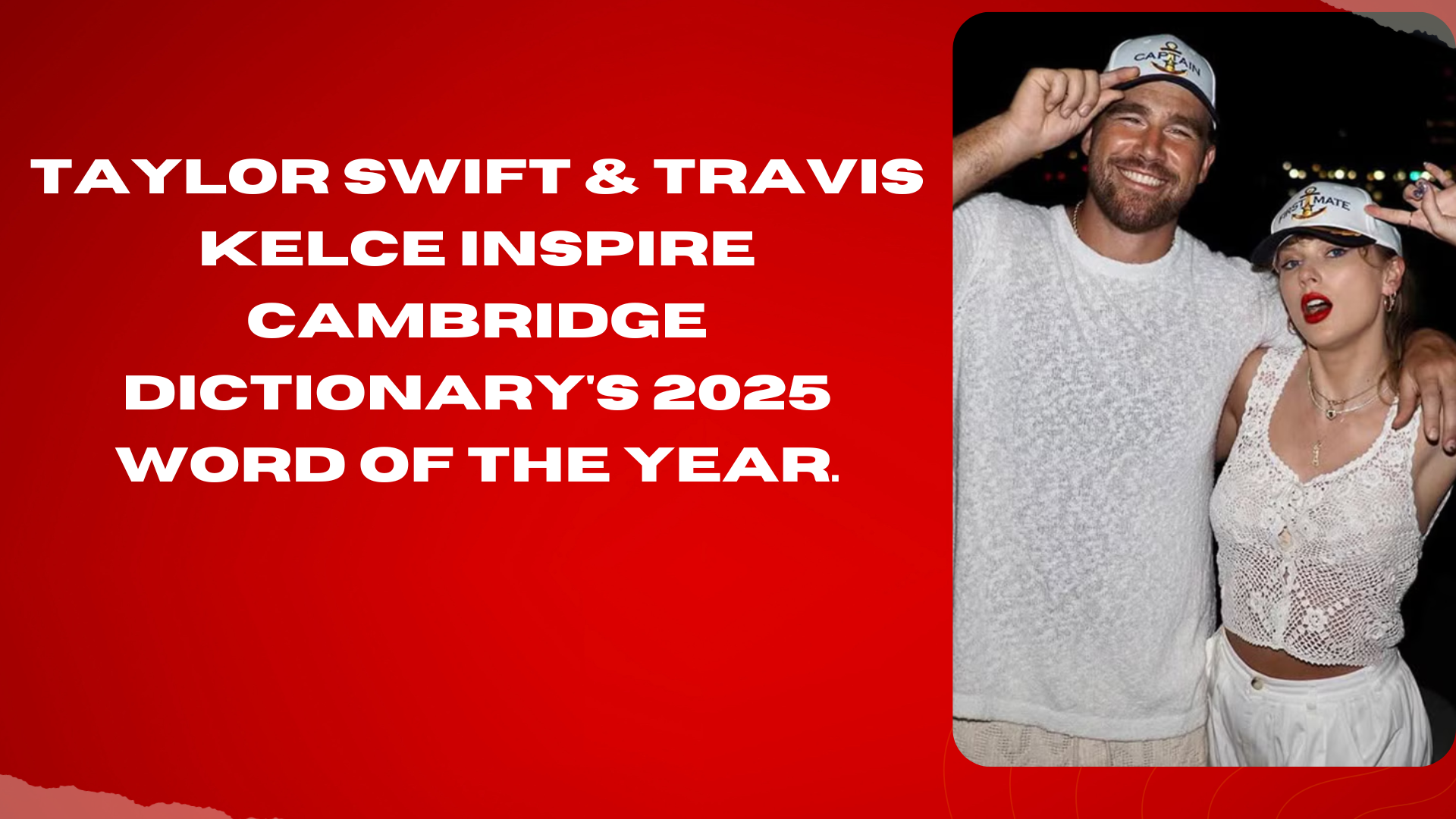 Taylor Swift & Travis Kelce Inspire Cambridge Dictionary's 2025 Word Of ...