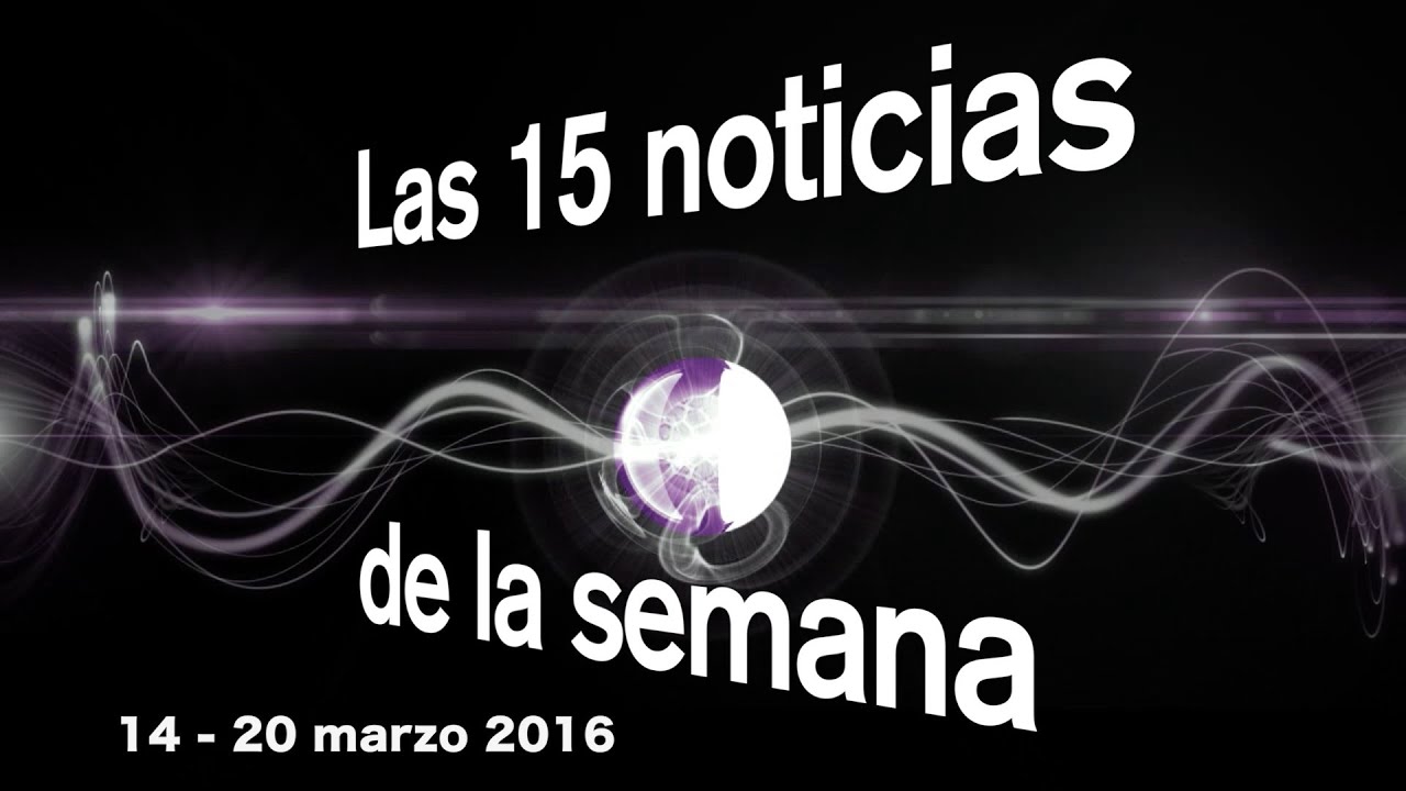 Las 15 noticias de la semana (14 - 20 marzo 2016) | Sensession