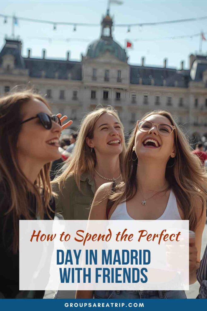 How to Spend One Day in Madrid with Friends