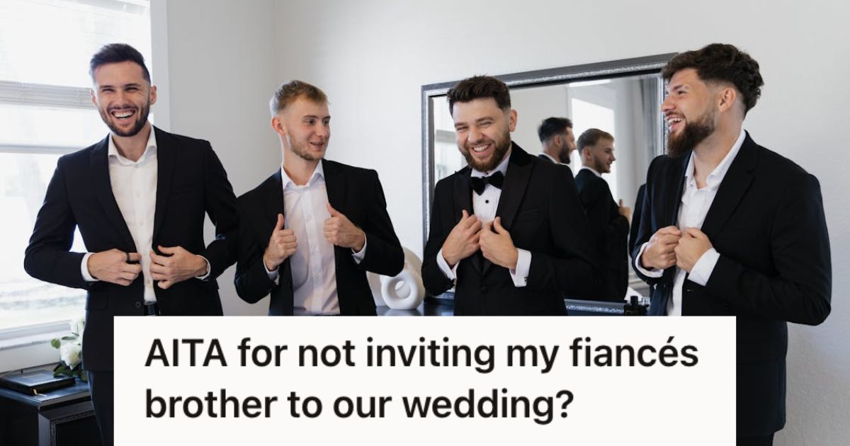 Bride-To-Be Refused To Invite Her Fiancé’s Rude Brother To Their ...