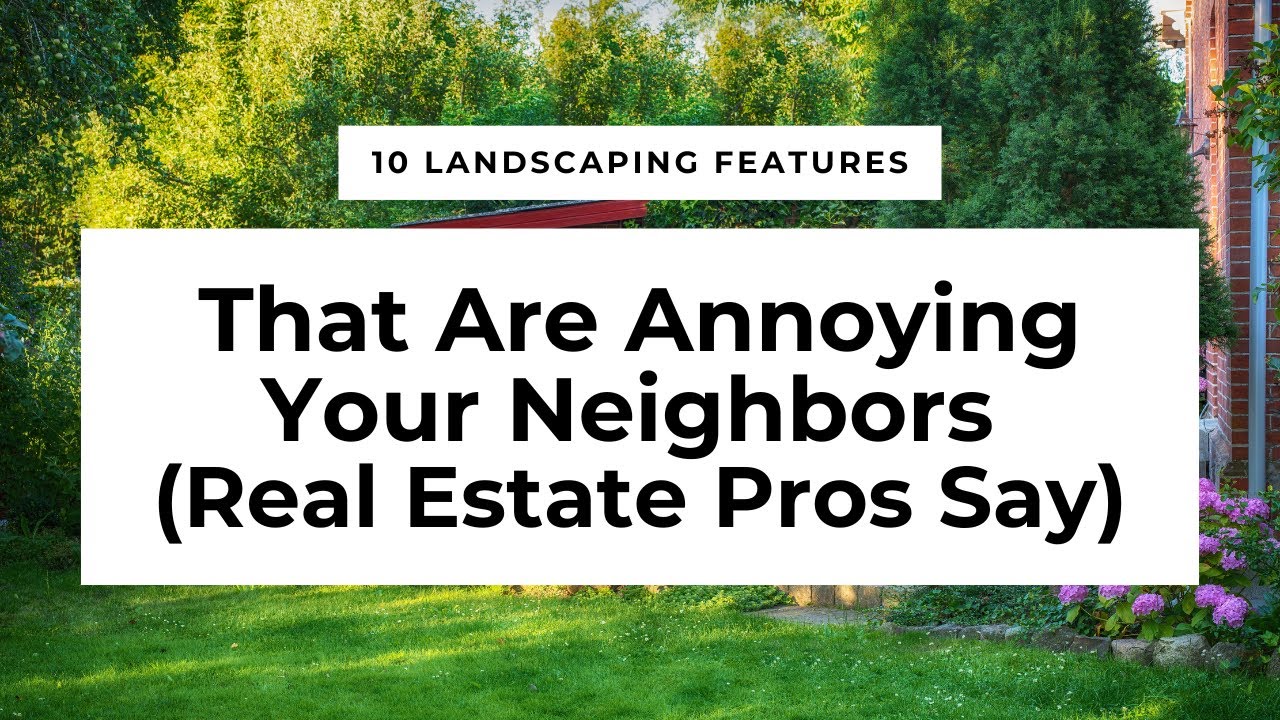 10 landscaping features that are annoying your neighbors (real estate ...