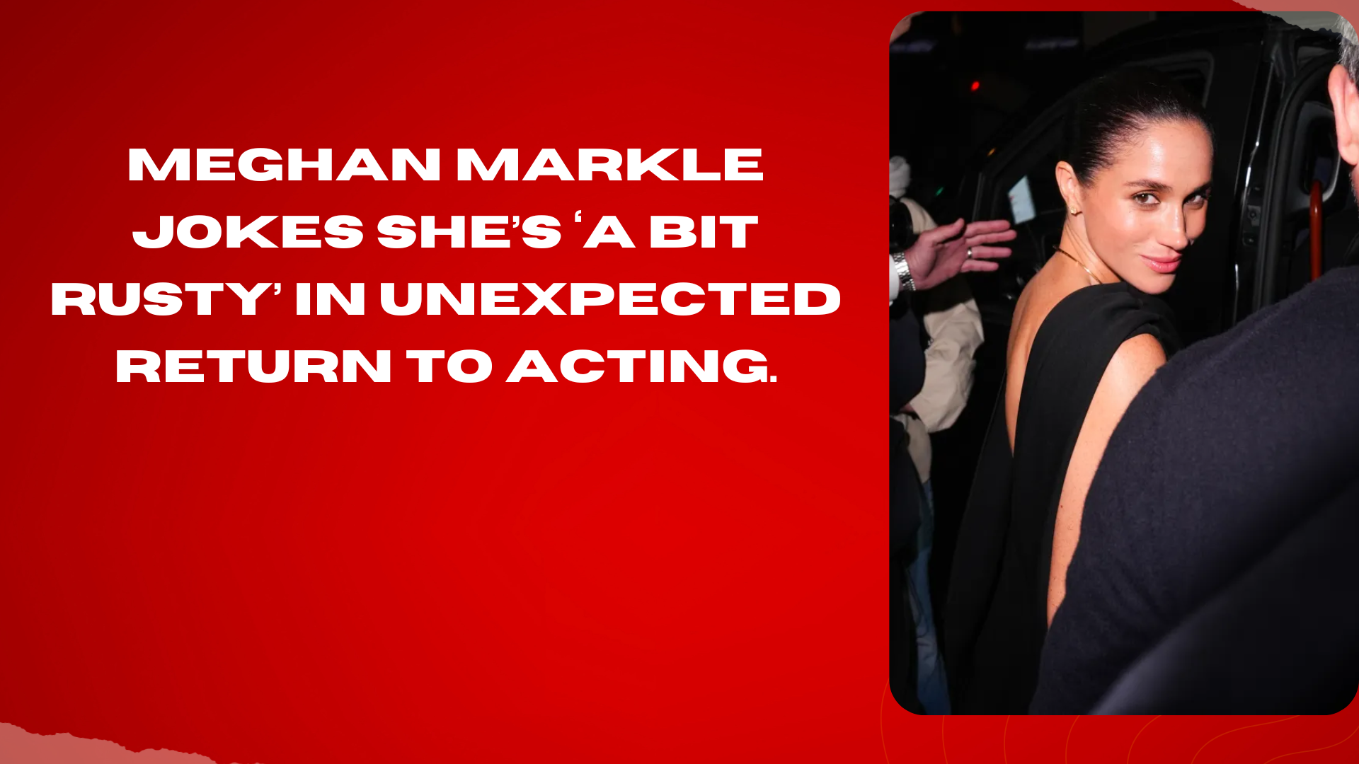 Meghan Markle Jokes She’s ‘A Bit Rusty’ In Unexpected Return To Acting.