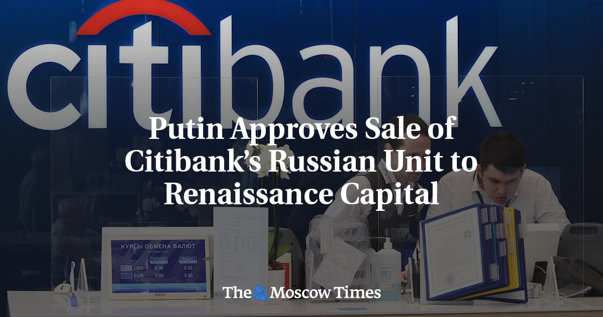 Putin Approves Sale of Citibank’s Russian Unit to Renaissance Capital