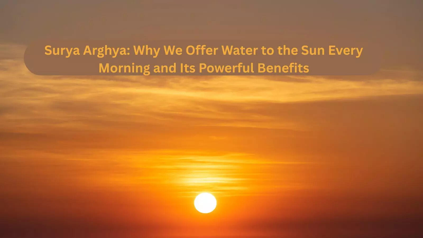 Surya Arghya: Why We Offer Water to the Sun Every Morning and Its ...