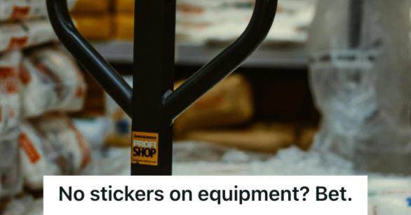 New Maintenance Guy Kept Removing The Sticker On His Pallet Jack, So ...