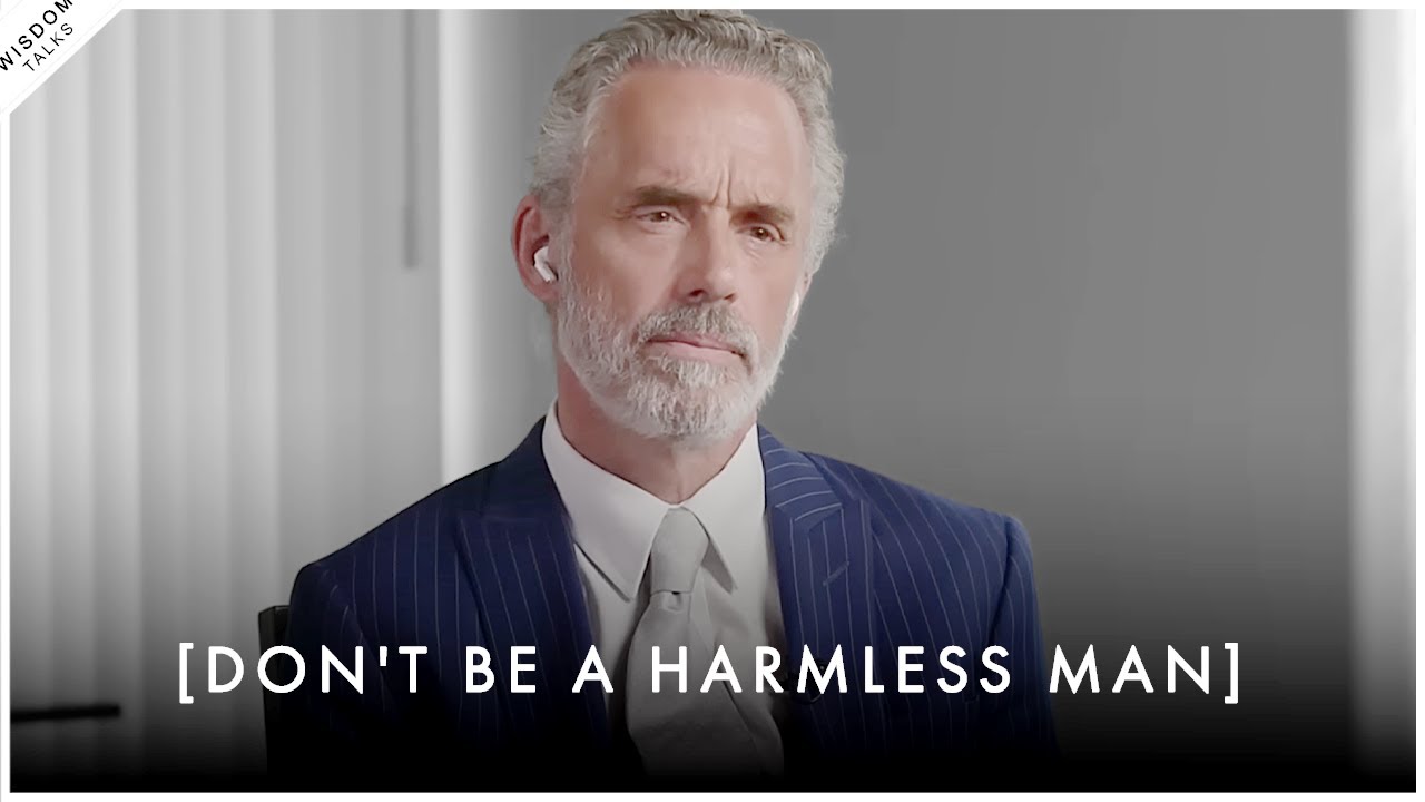 A harmless man is not a good man - Jordan Peterson motivation
