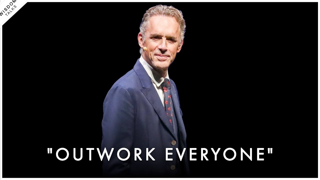 How To Actually Outwork Everyone - Jordan Peterson Motivation