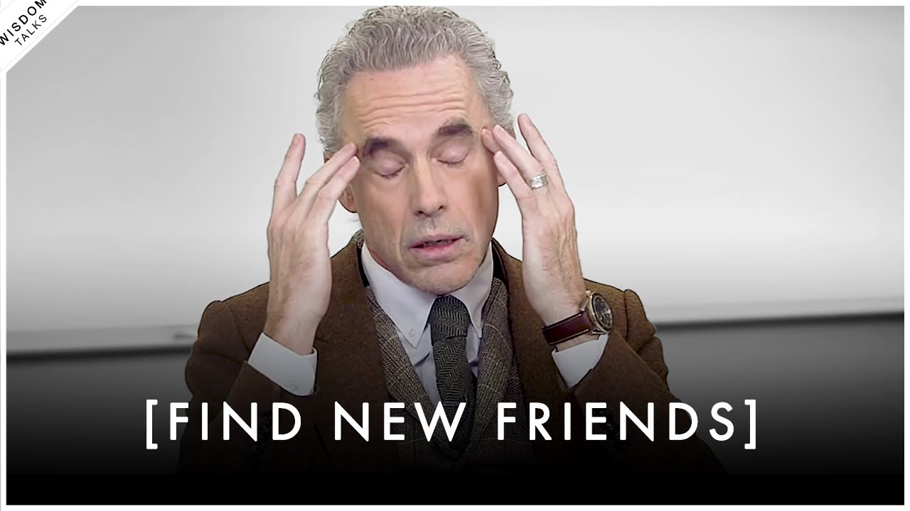 Make friends with people who want the best for you! - Jordan Peterson ...