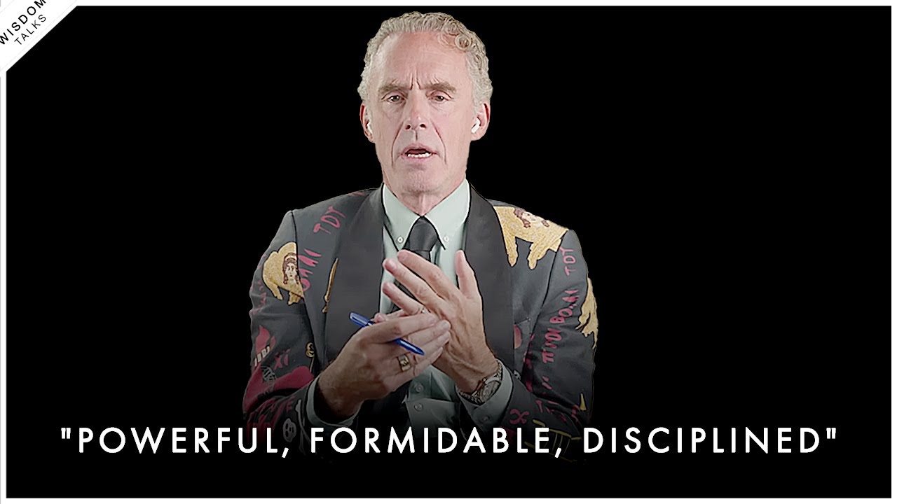 How to become powerful, formidable and disciplined - Jordan Peterson ...