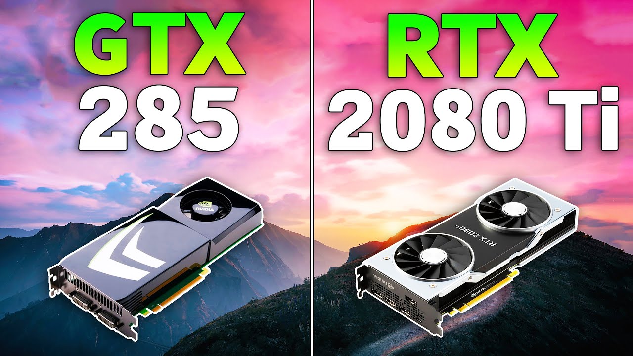 GTX 285 vs RTX 2080 Ti - 10 years difference