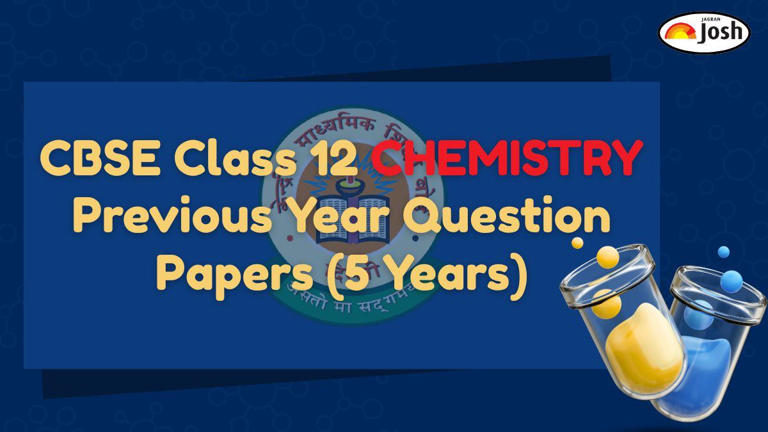 CBSE Class 12 Chemistry Previous Year Question Papers: Download Last 5 ...