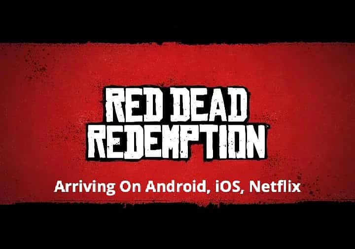 Red Dead Redemption Arriving On Android, iOS, Netflix, Along With ...
