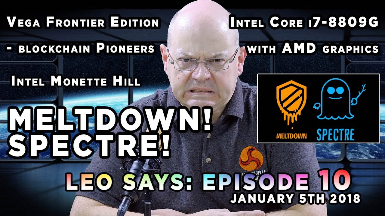 Leo Says EP10: Meltdown, Spectre, Vega Frontier, Intel i7 8809G AMD ...
