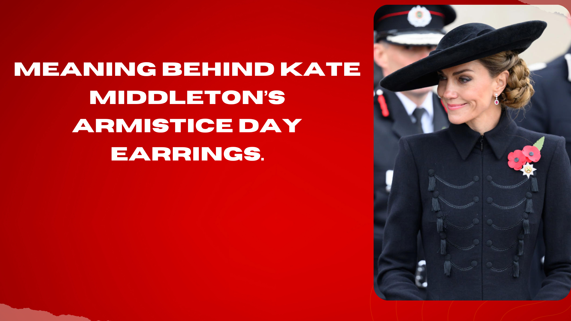 Meaning Behind Kate Middleton’s Armistice Day Earrings.