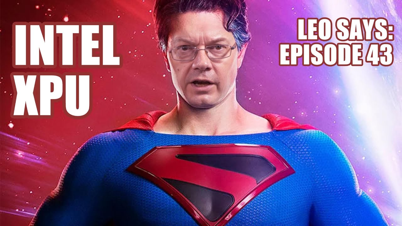 Leo says 43: Intel XPU episode