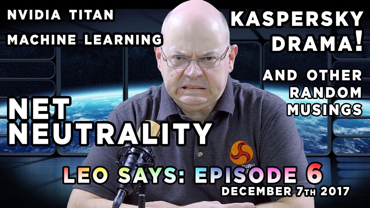 Leo says ep6: Net neutrality, Nvidia Titan machine learning, Kaspersky ...